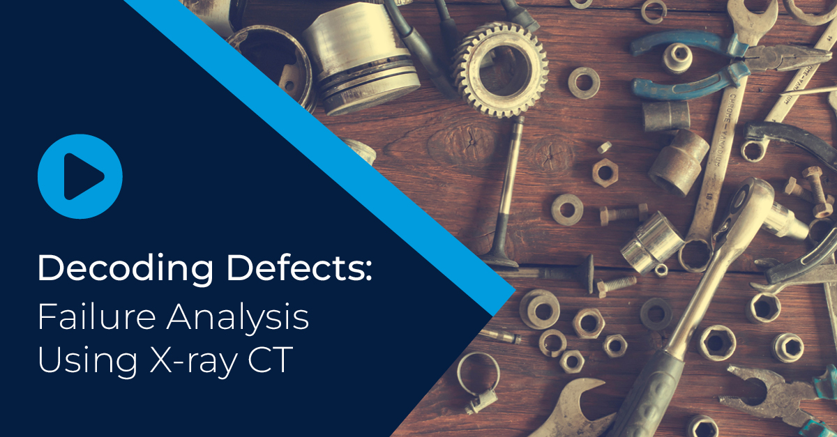 Decoding Defects: Failure Analysis Using X-ray CT Webinar Series